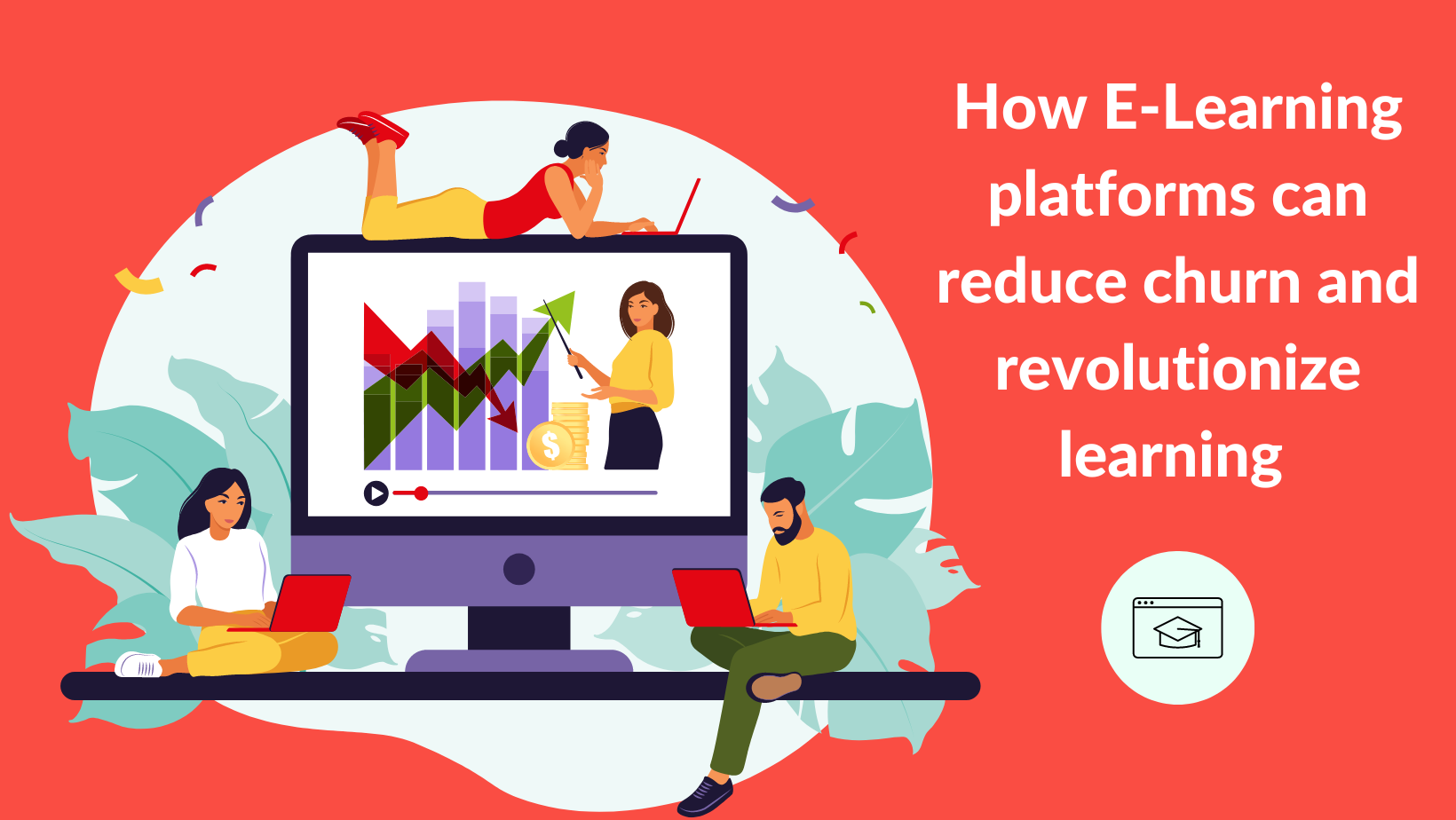 How E-Learning platforms can reduce churn and revolutionize learning How E-Learning platforms can reduce churn and revolutionize learning